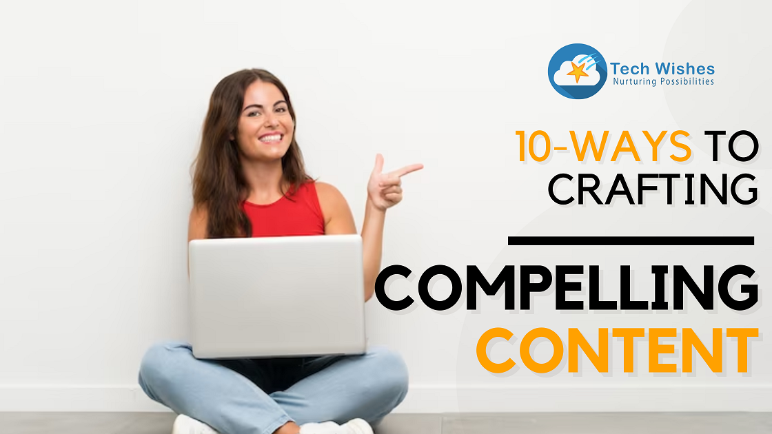 10-Ways To Crafting Compelling Content for Digital Marketing - Tech ...