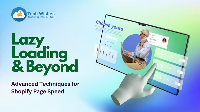Lazy Loading and Beyond: Advanced Techniques for Shopify Page Speed - Tech Wishes Solutions