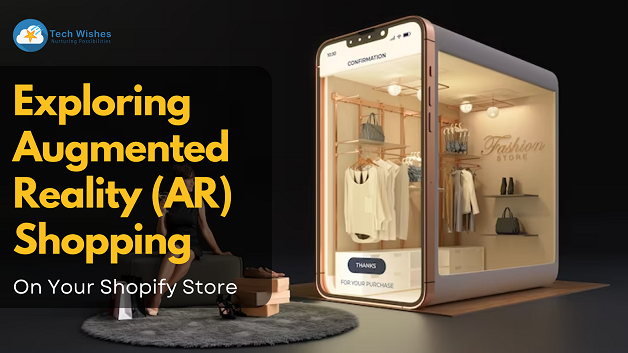 Exploring Augmented Reality (AR) Shopping on Your Shopify Store - Tech ...