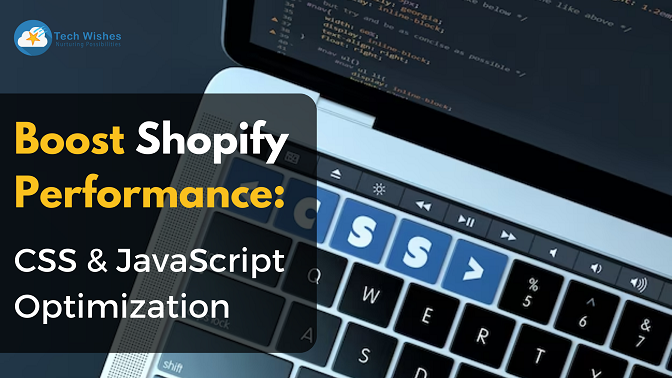 Boost Shopify Performance: CSS & JavaScript Optimization - Tech Wishes Solutions