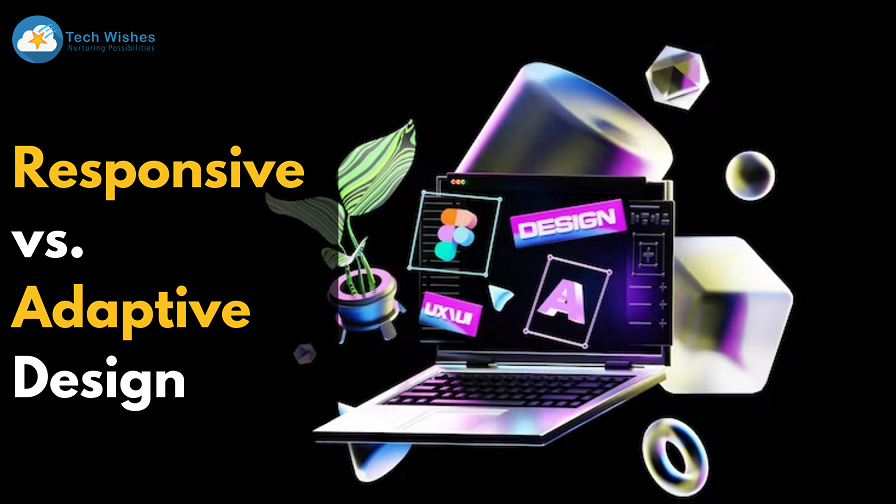 Responsive vs. Adaptive Design: Which to Choose? - Tech Wishes Solutions
