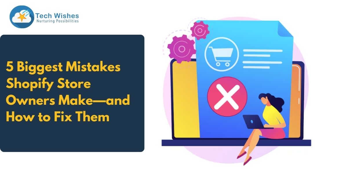 5 Biggest Mistakes Shopify Store Owners Makeâ€”and How to Fix Them ...