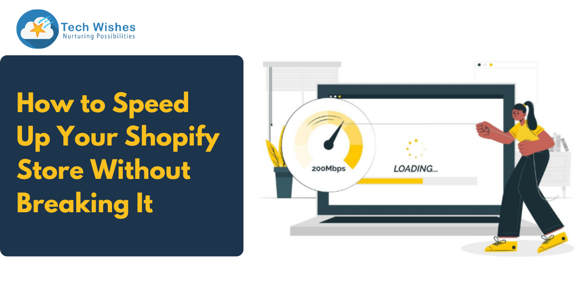 How to Speed Up Your Shopify Store Without Breaking It - Tech Wishes Solutions