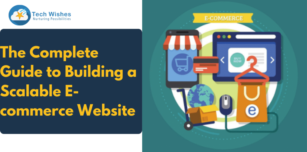 The Complete Guide to Building a Scalable E-commerce Website - Tech Wishes Solutions